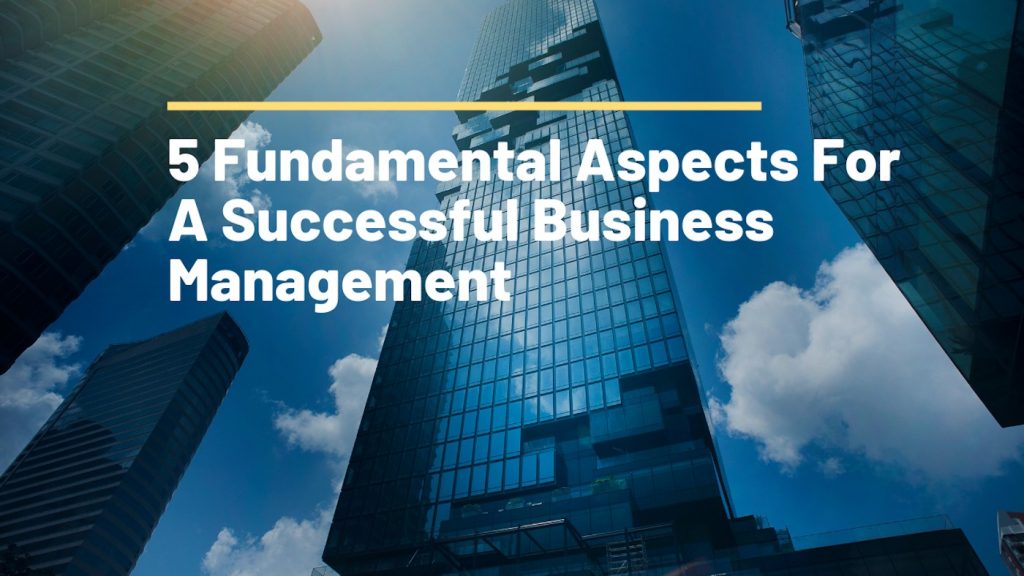 5 Fundamental Aspects For A Successful Business Management - ELMENS